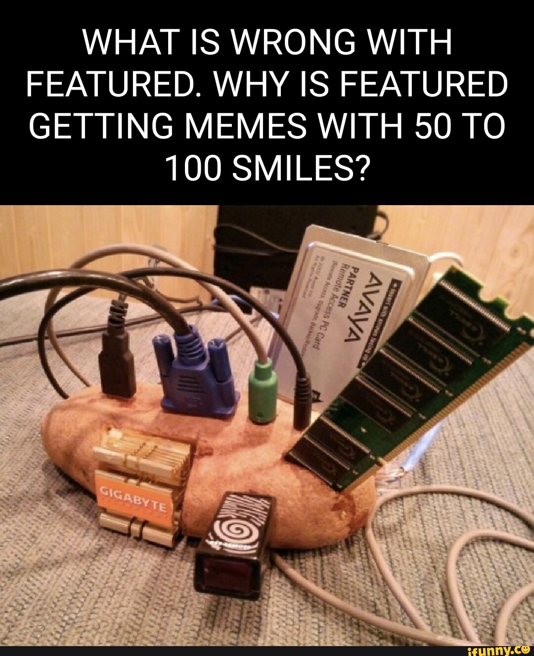 WHAT IS WRONG WITH FEATURED. WHY IS FEATURED GETTING MEMES WITH 50 TO ...