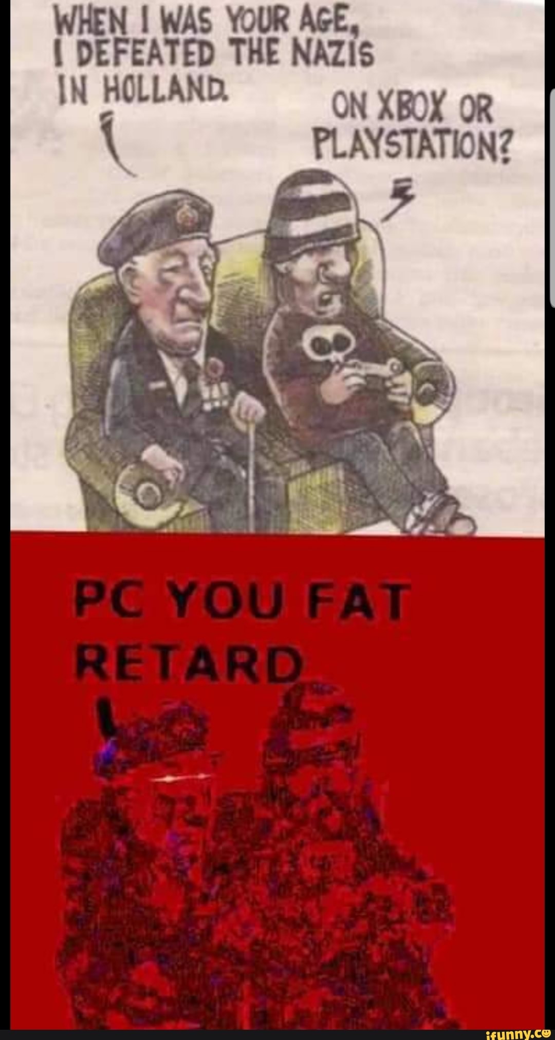 WHEN I WAS YOUR AGE, l DEFEATED THE NAZIS m (HOLLAND. ON xecx OR & - iFunny