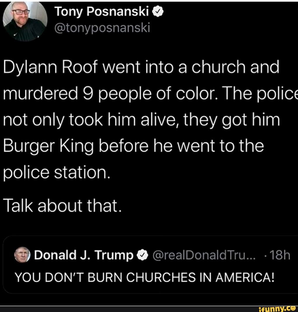 Tony Posnanski @ @tonyposnanski Dylann Roof went into a church and ...