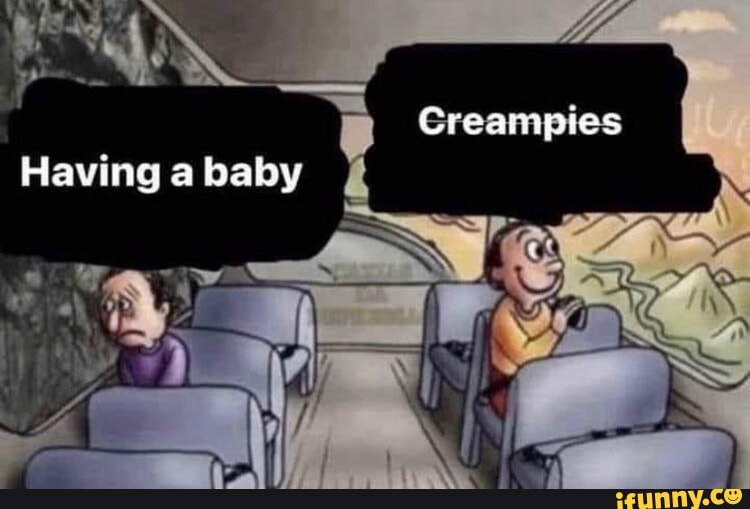 Creampies Memes Best Collection Of Funny Creampies Pictures On Ifunny