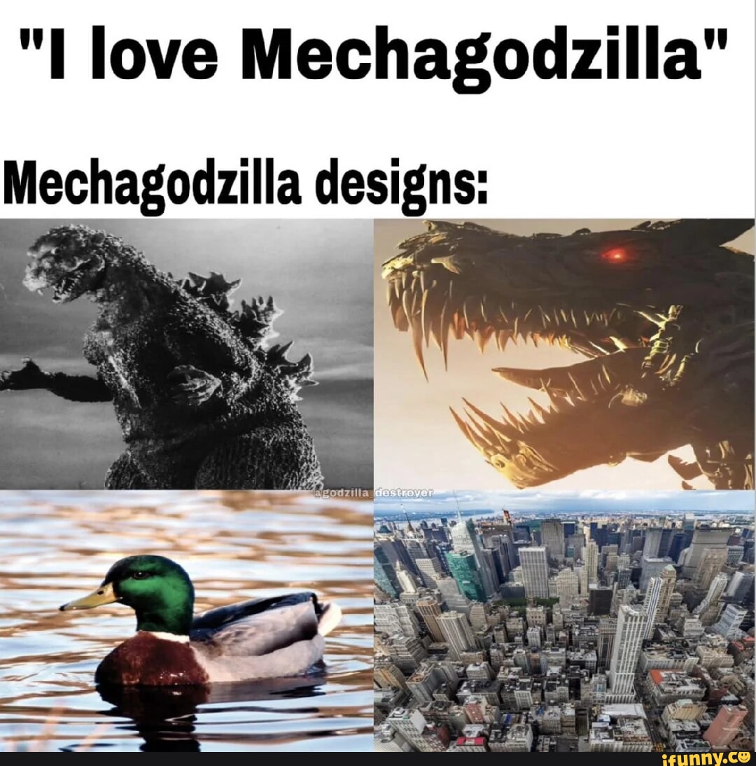 "I love Mechagodzilla" Mechagodzilla designs: - iFunny