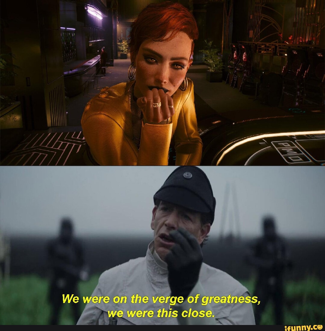 We were on the verge of greatness, wa were this close. I - iFunny