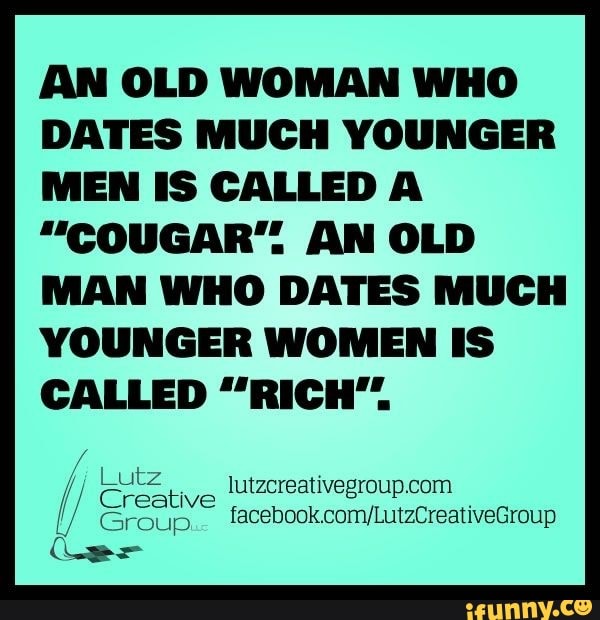 AN OLD WOMAN WHO DATES MUCH YOUNGER MEN IS CALLED A "COUGAR': AN OLD ...