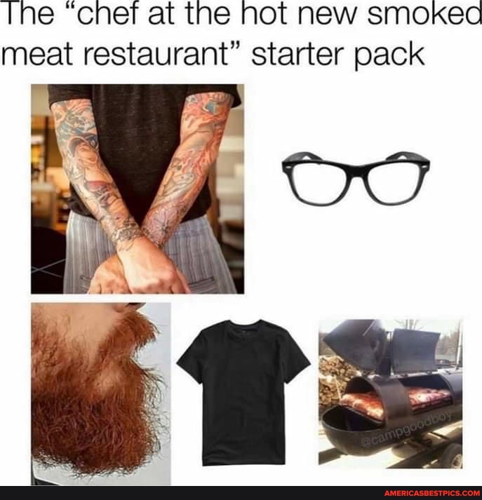 The "chet at the hot new smoked meat restaurant" starter pack - America ...