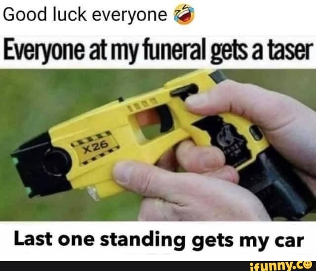 Funeral Taser Memes Taser Goes POW POW : R/memes