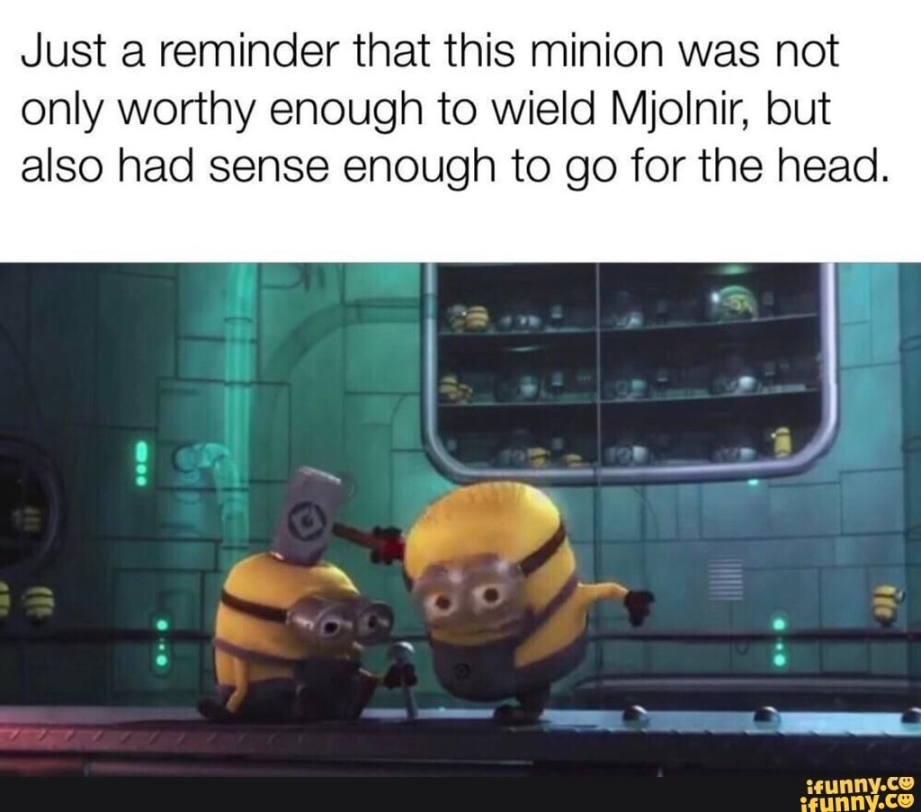 Just a reminder that this minion was not only worthy enough to wield ...