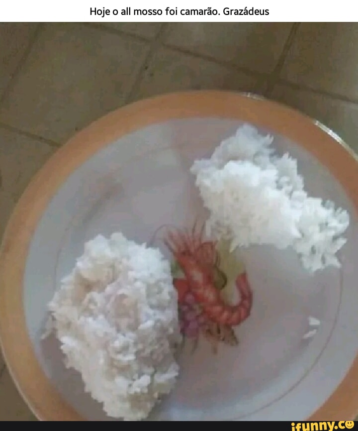 Hoje o all mosso foi camarão. Grazádeus - iFunny Brazil