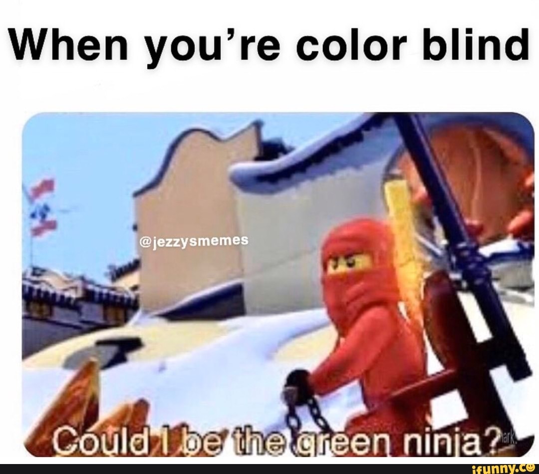 ’re color blind When you - iFunny