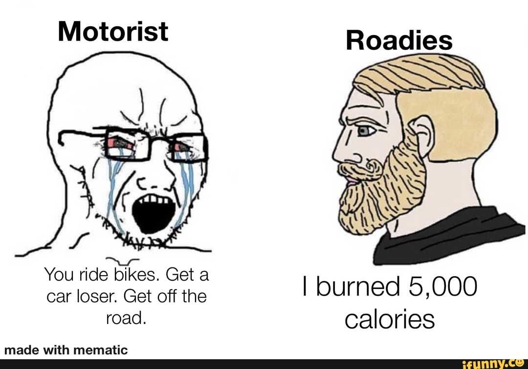 Motorist You ride bikes. Get a car loser. Get off the road. made with ...
