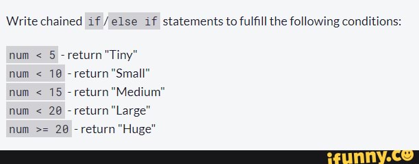 Write chained if /else if statements to fulfill the following ...