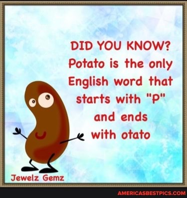 DID YOU KNOW? Potato is the only English word that starts with "pp" and ...