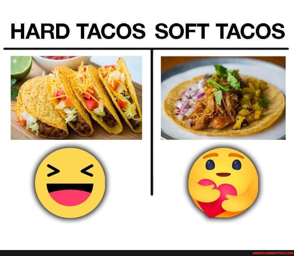 HARD TACOS SOFT TACOS - America’s best pics and videos