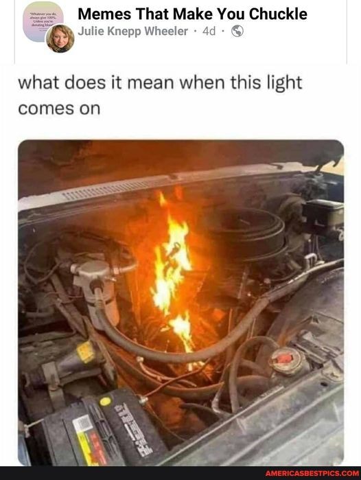 Check engine light came on. -Moms - Memes That Make You Chuckle Julie ...