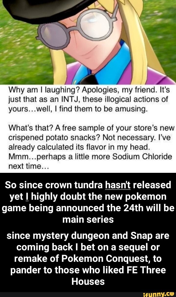 Why am I laughing? Apologies, my friend. It's just that as an INTJ ...