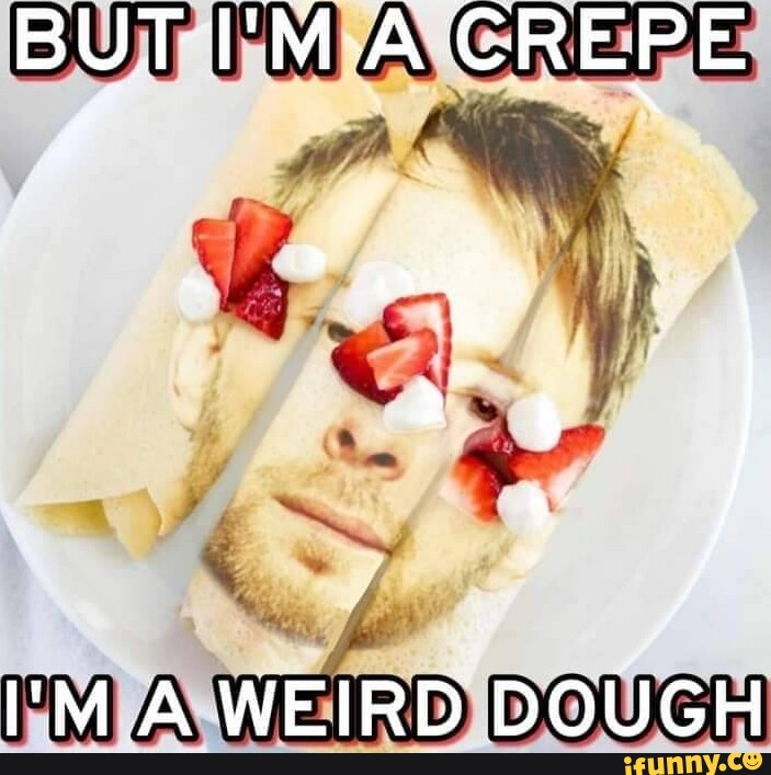 Crepe memes. Best Collection of funny Crepe pictures on iFunny
