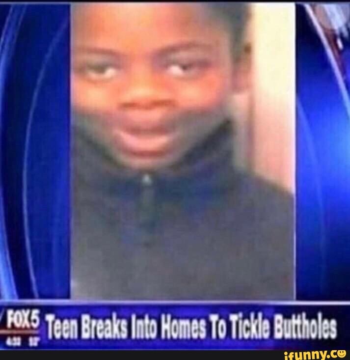 Teen Breaks Into Homes To Tickle Buttholes - iFunny