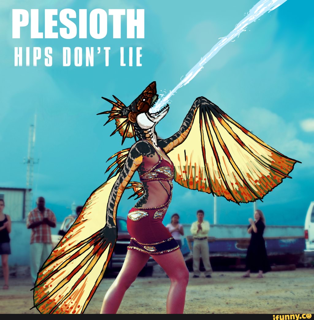 PLESIOTH HIPS DON'T LIE - iFunny
