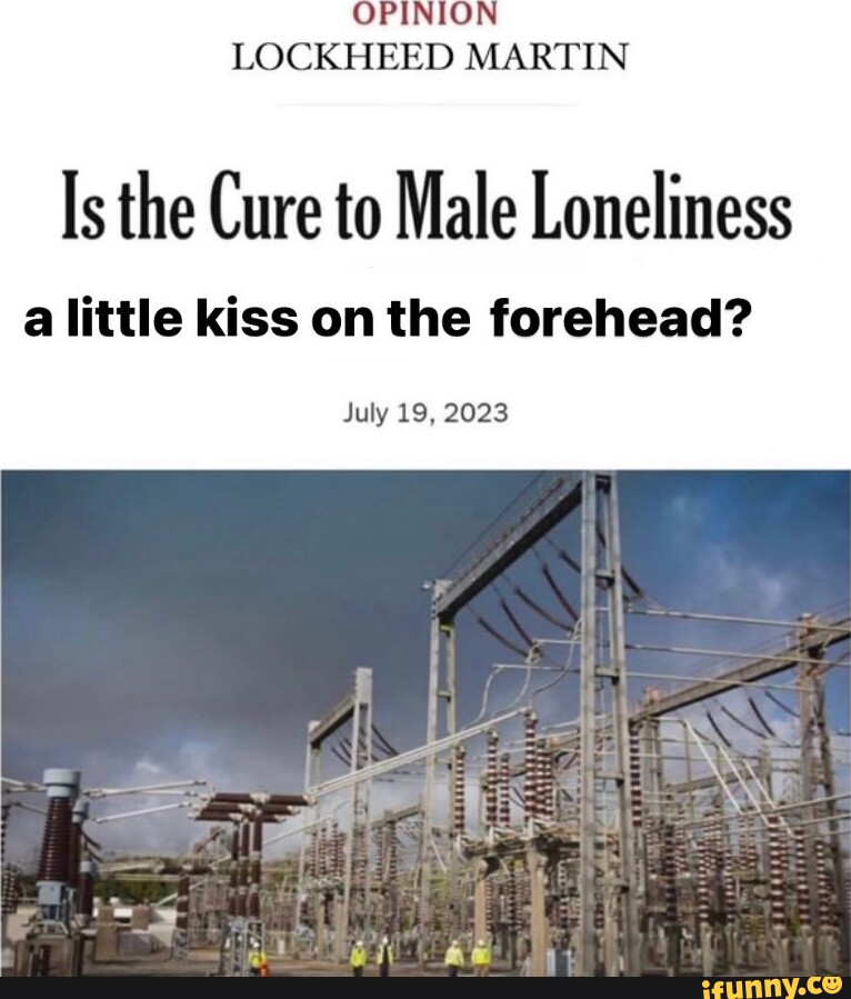 OPINION LOCKHEED MARTIN Is the Cure to Male Loneliness a little kiss on ...