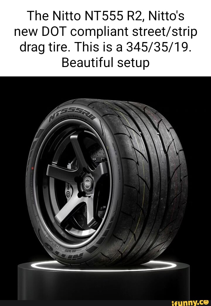 The Nitto NT555 Nitto's new DOT compliant drag tire. This is a ...