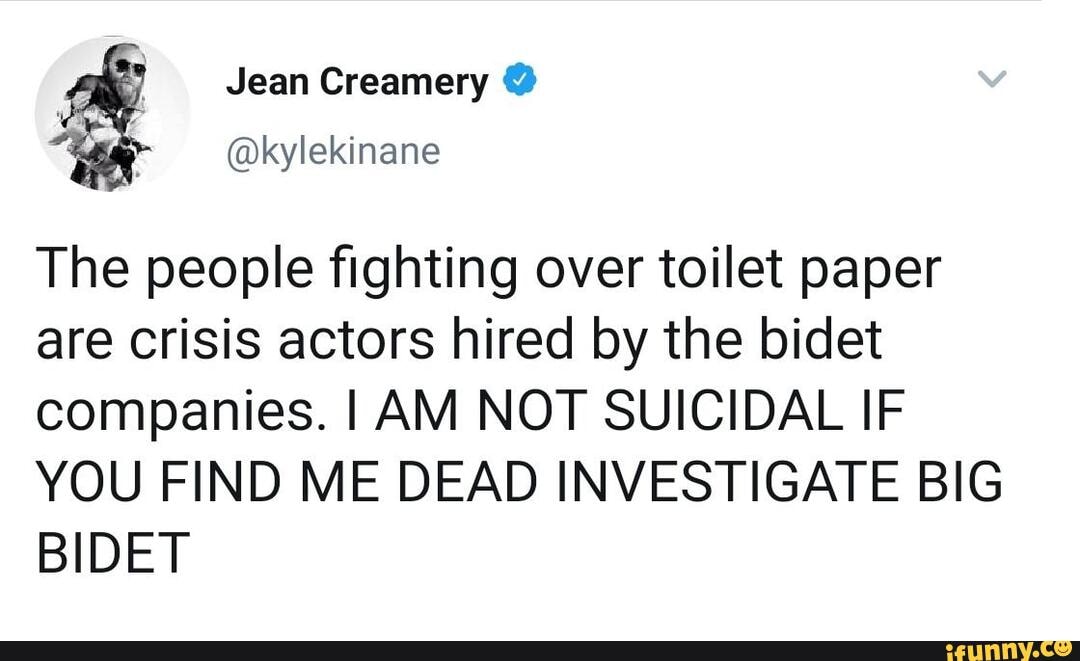 Jean Creamery @ @kylekinane The people fighting over toilet paper are ...