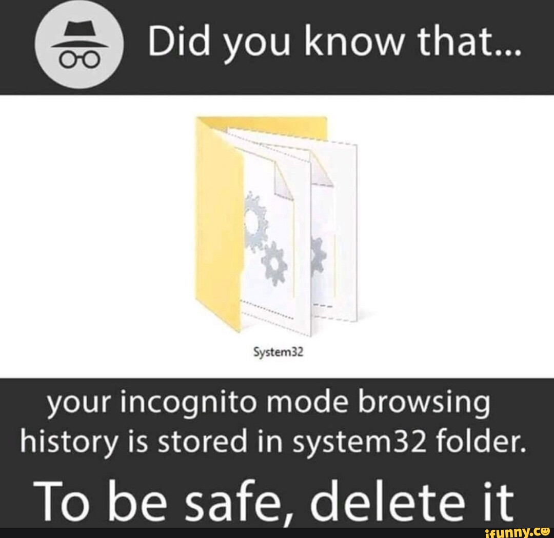 Did you know that... System32 your incognito mode browsing history is ...