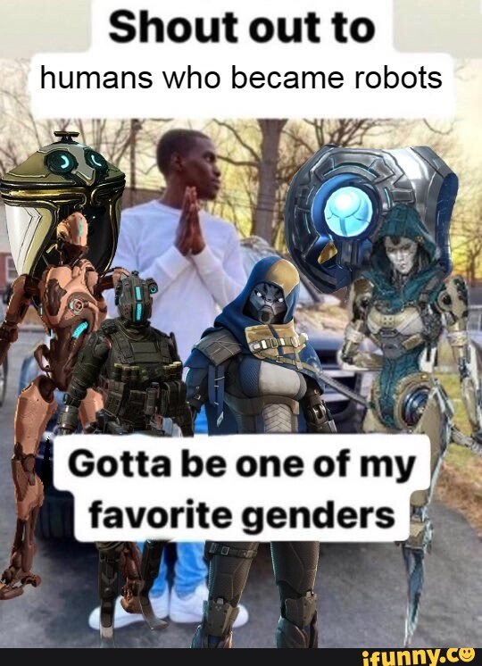 Shout out to humans who became robots Gotta be one of my favorke ...