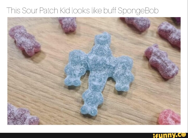 This Sour Patch Kid looks like buff SpongeBob - iFunny