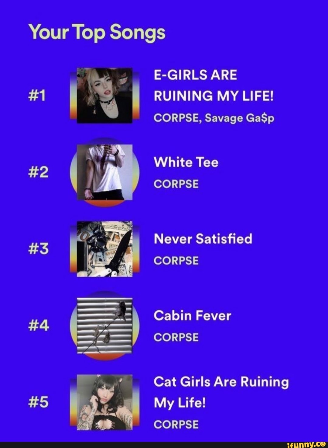 Your Top Songs E-GIRLS ARE RUINING MY LIFE! CORPSE, Savage GaSp White ...