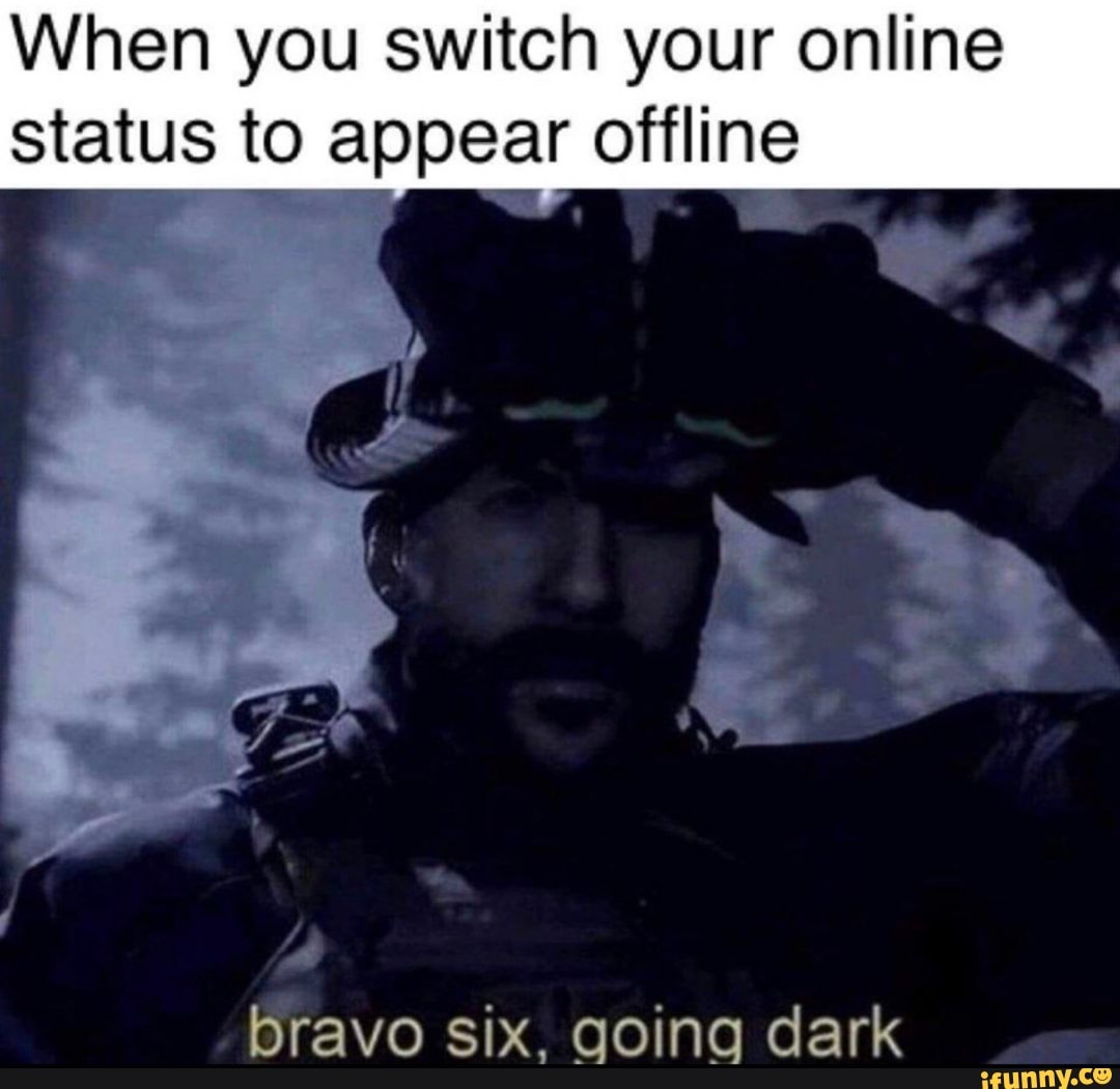 When you switch your online status to appear offline bravo six, _qoinq ...