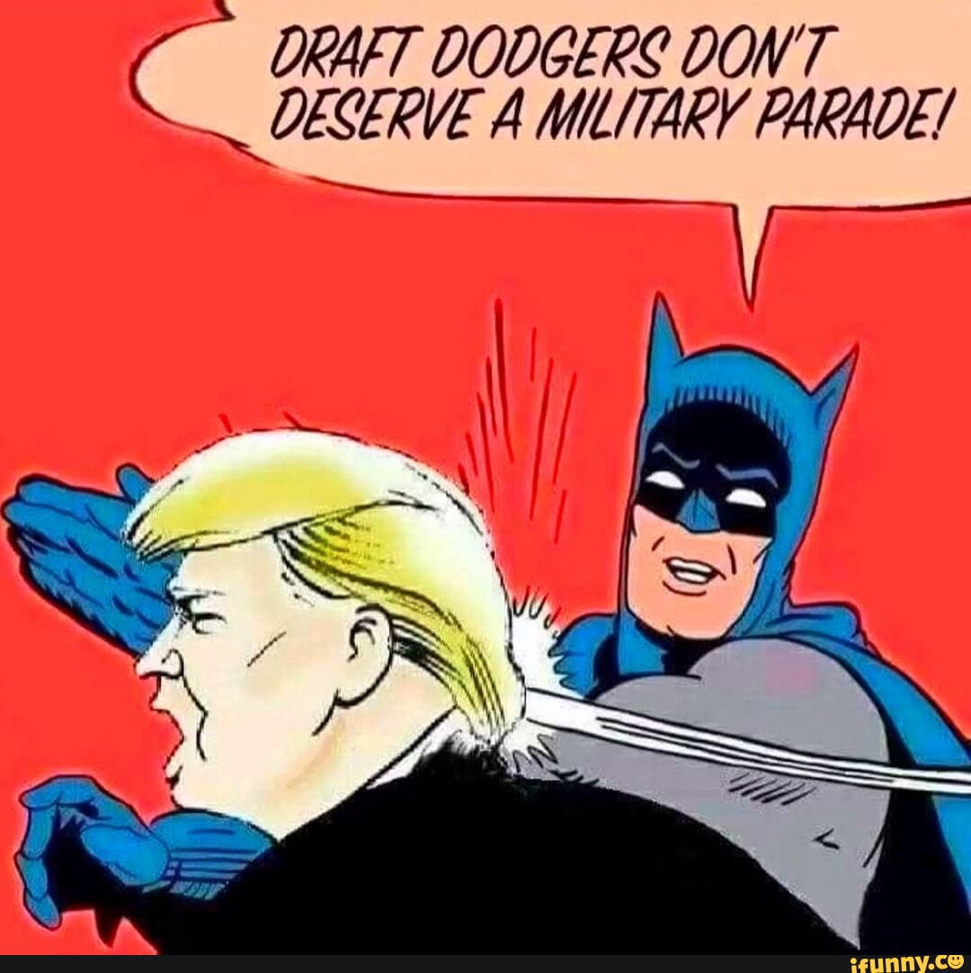 ORAET DODGERS DON'T DESERVE A MILITARY PARADE - iFunny