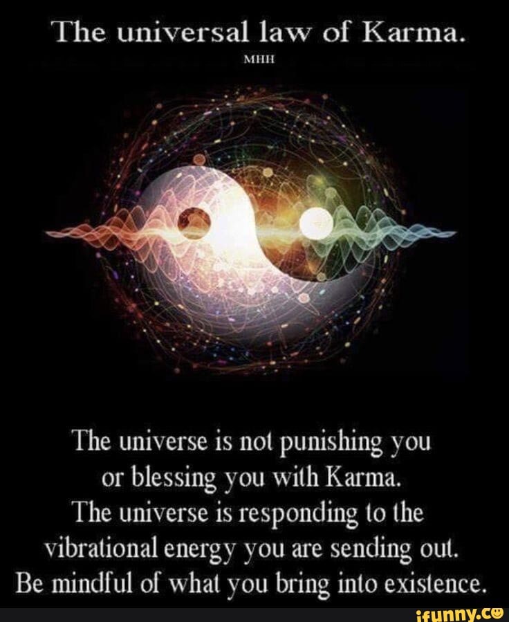 The universal law of Karma. Mun The universe is not punishng you or ...