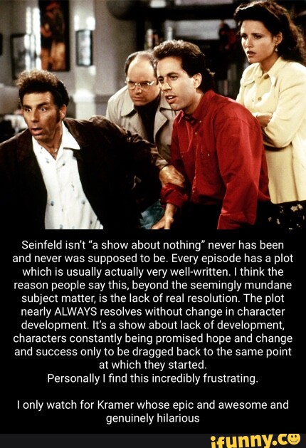 Seinfeld isn't "a show about nothing" never has been and never was ...