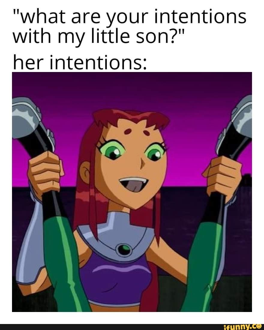 "what are your intentions With my little son?" her intentions: - iFunny