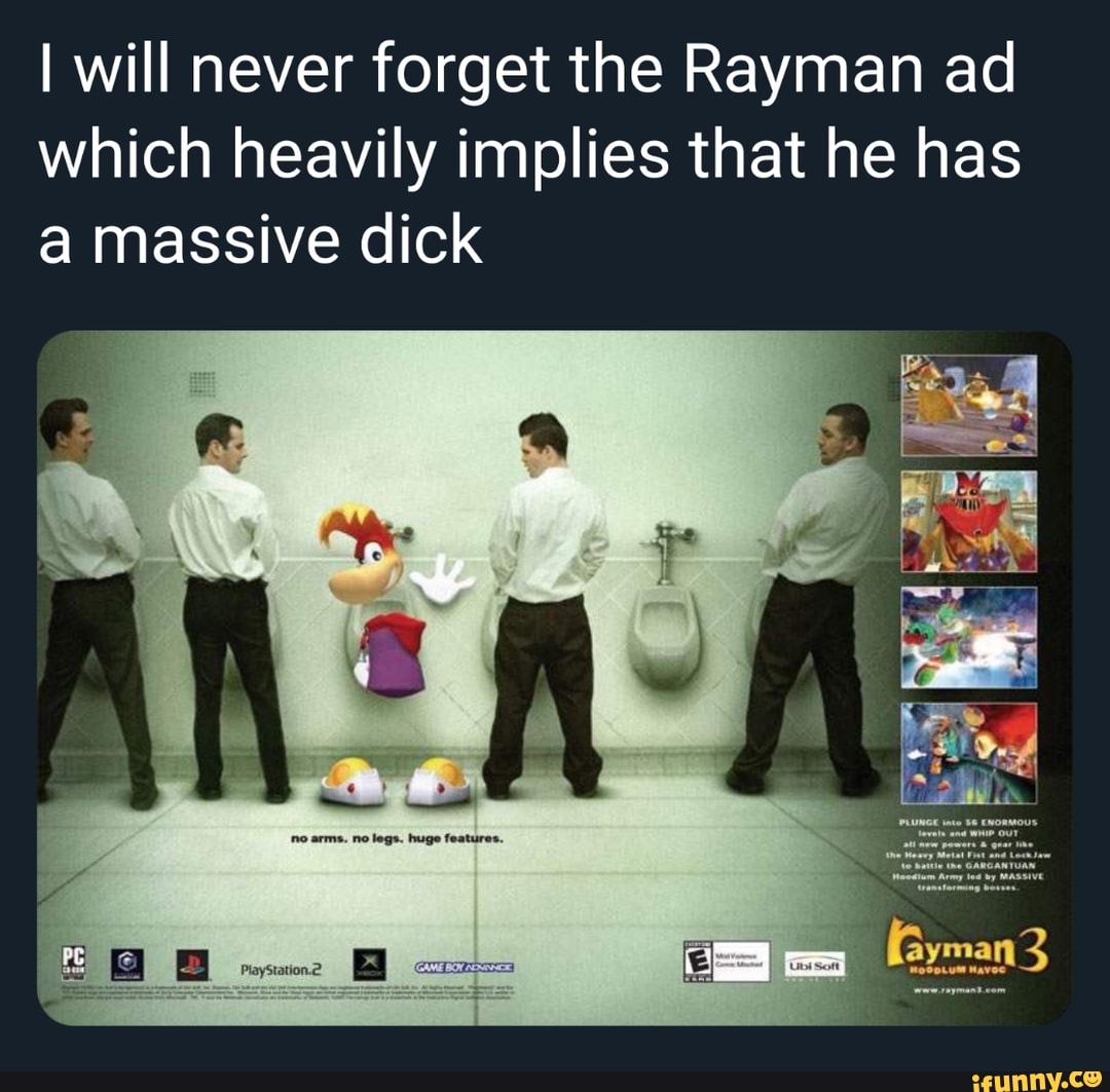 I will never forget the Rayman ad which heavily implies that he has a ...