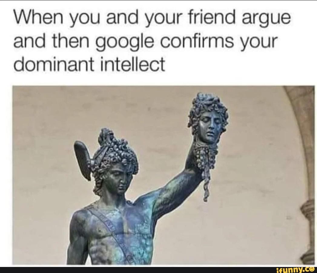 When you and your friend argue and then google confirms your dominant ...