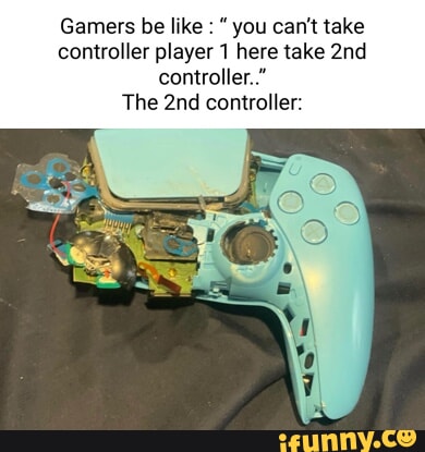 Controller memes. Best Collection of funny Controller pictures on iFunny