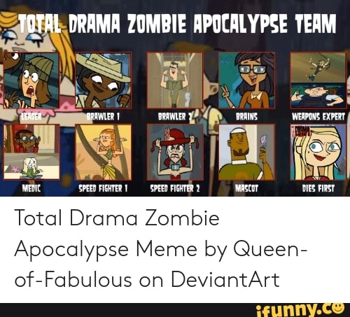 Total Drama Zombie Apocalypse Meme by Queen- of-Fabulous on - iFunny