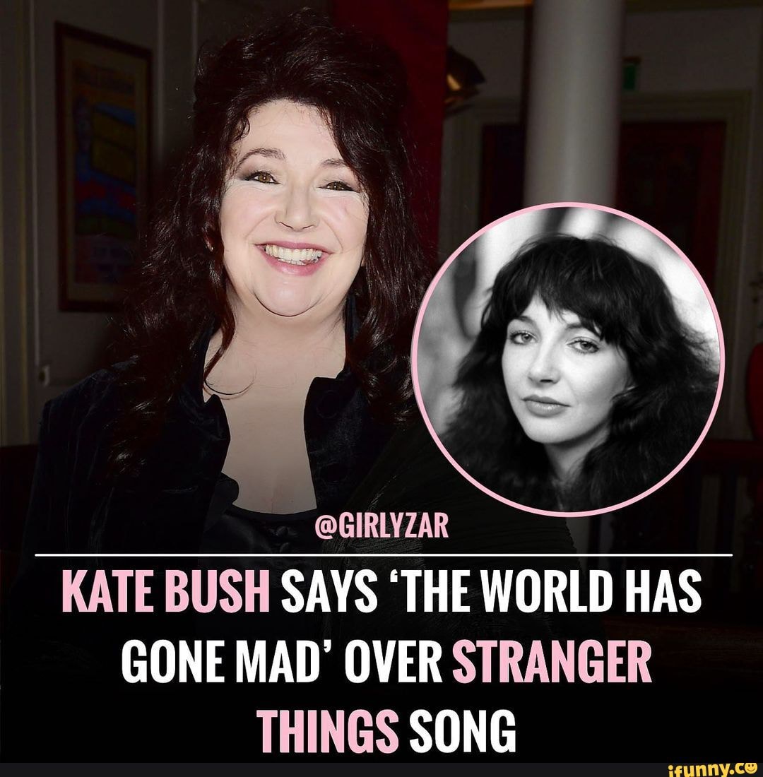 @GIRLYZAR KATE BUSH SAYS 'THE WORLD HAS GONE MAD' OVER STRANGER THINGS ...