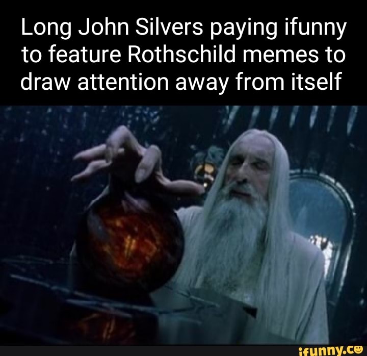 Long John Silvers paying ifunny to feature Rothschild memes to draw attention away from itself ...