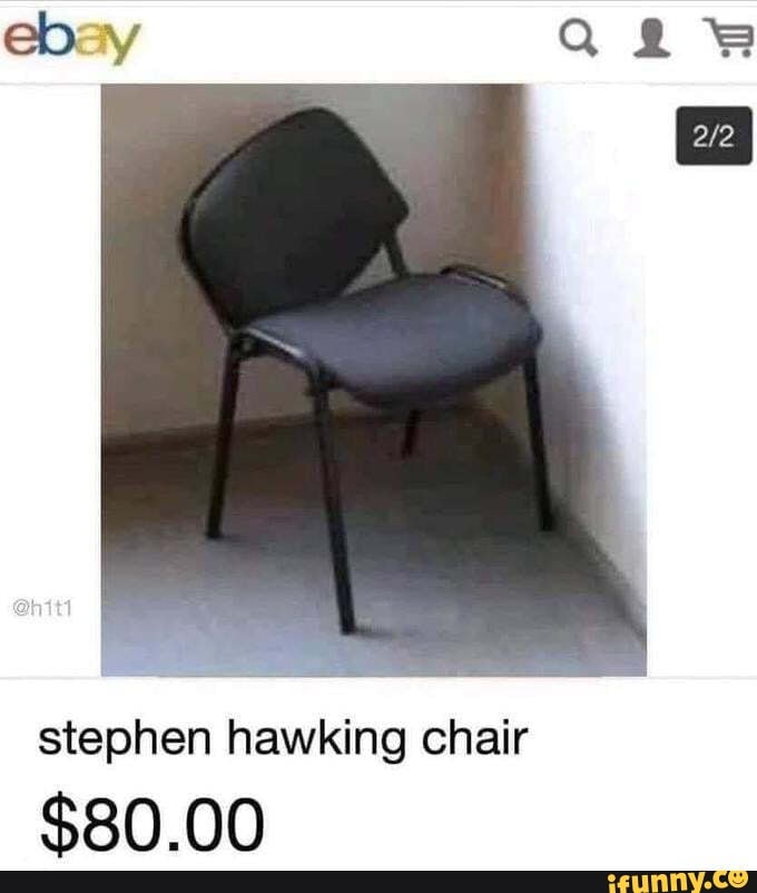 Ebay stephen hawking chair $80.00 - iFunny