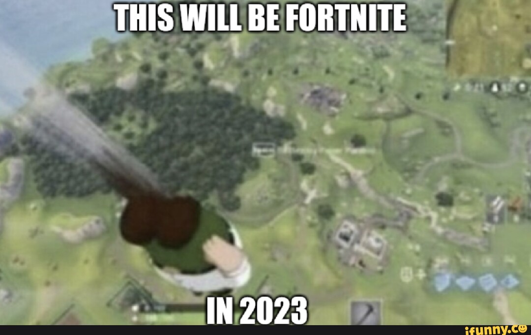 THIS WILL BE FORTNITE IN 2023 - iFunny