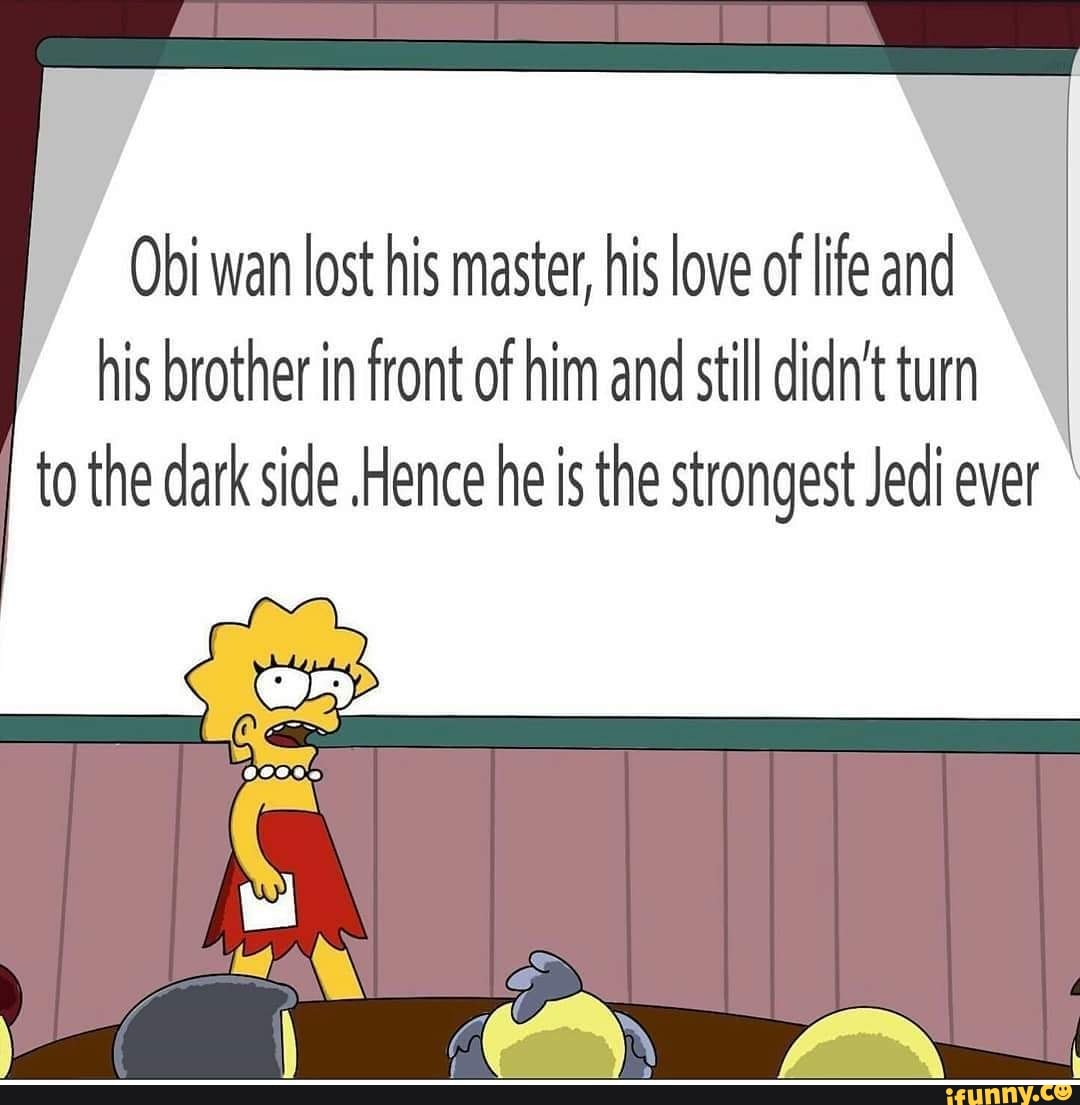 Obi wan lost his master, his love of life and "his brother in front of ...