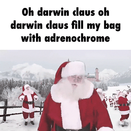 Oh darwin claus oh darwin claus fill my bag with adrenochrome - iFunny