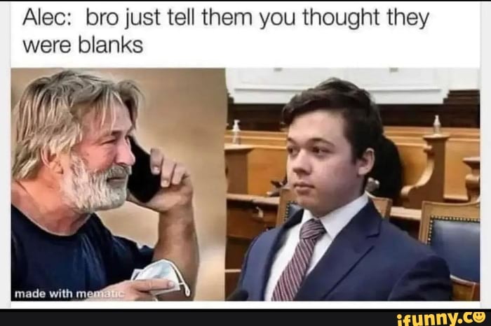 Alec: bro just tell them you thought they were blanks made with meg ...