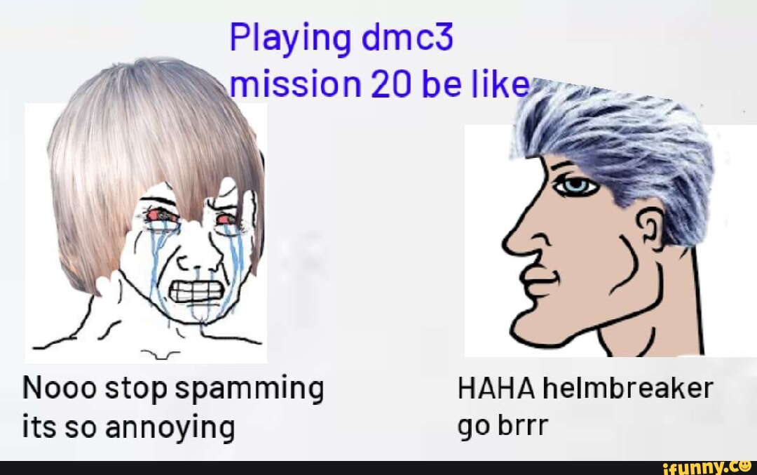 Playing dimes mission 20 be I Nooo stop spamming HAHA helmbreaker its ...