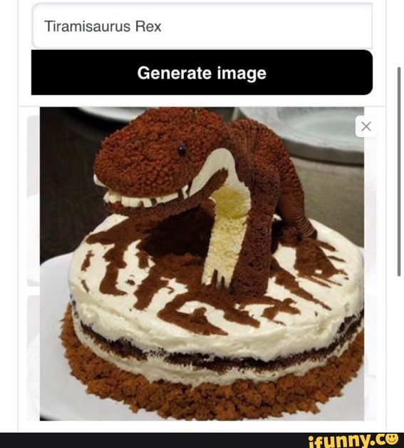 Tiramisaurus memes. Best Collection of funny Tiramisaurus pictures on ...
