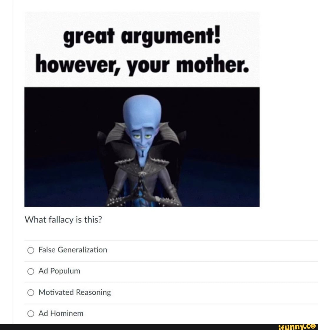 Great argument! however, your mother. What fallacy is this? False ...