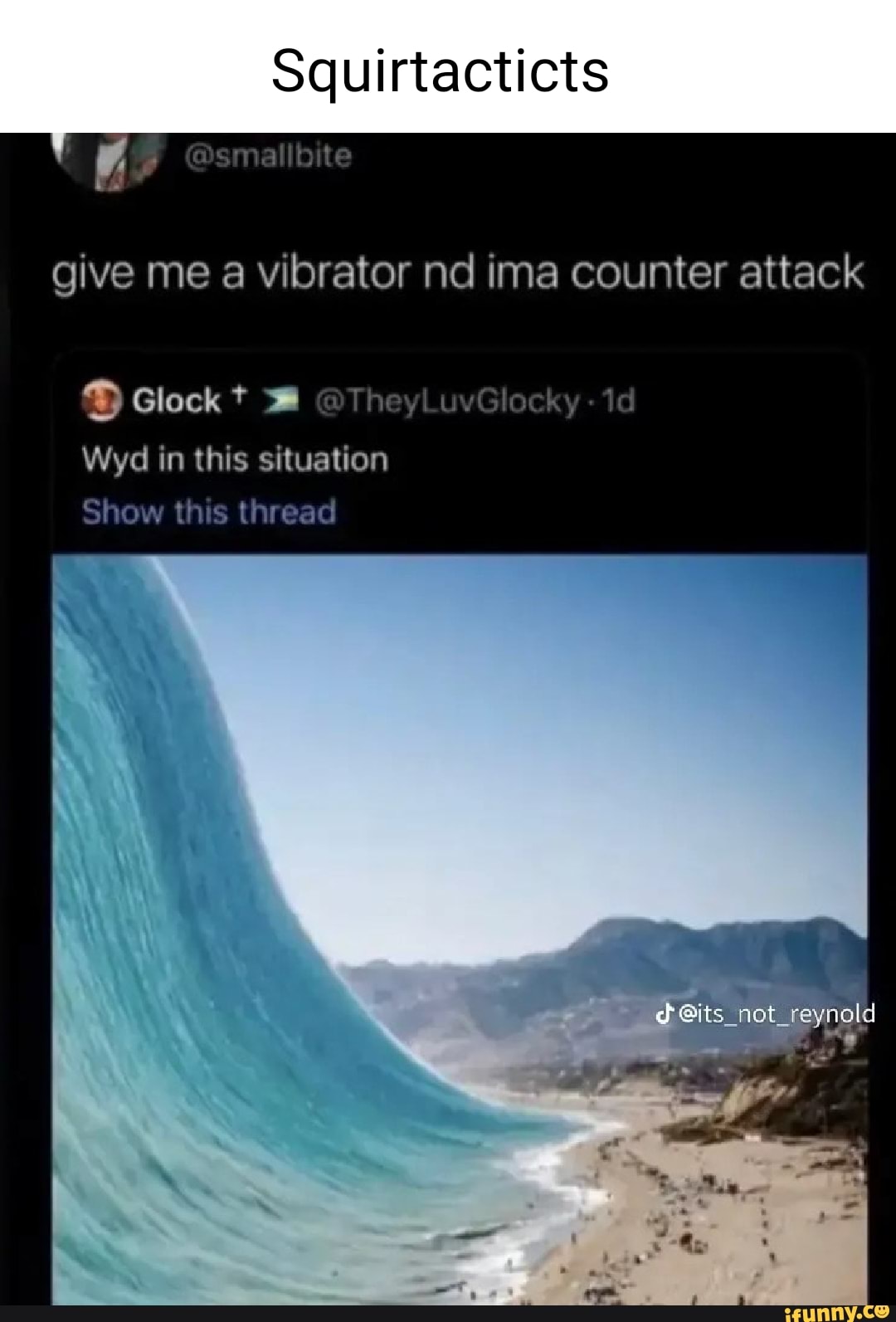 Squirtacticts give me a vibrator nd ima counter attack DGlockt Wyd in this situation Show this ...