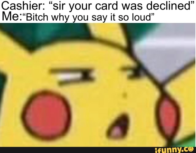 Declinedcard memes. Best Collection of funny Declinedcard pictures on ...