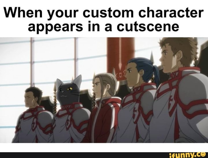 When your custom character appears in a cutscene - iFunny